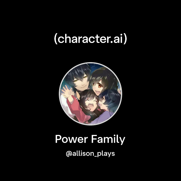 Chat with Power Family | character.ai | AI Chat, Reimagined–Your Words ...