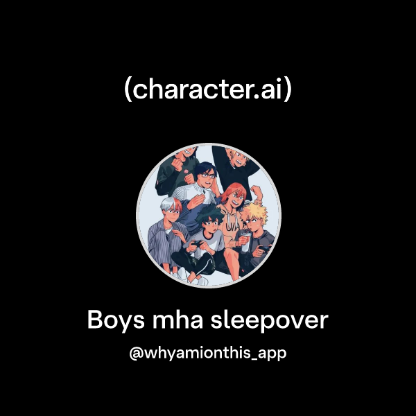 Chat with Boys mha sleepover | character.ai | AI Chat, Reimagined–Your Words. Your World.