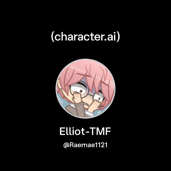 Chat with Elliot-TMF | character.ai | AI Chat, Reimagined–Your Words ...