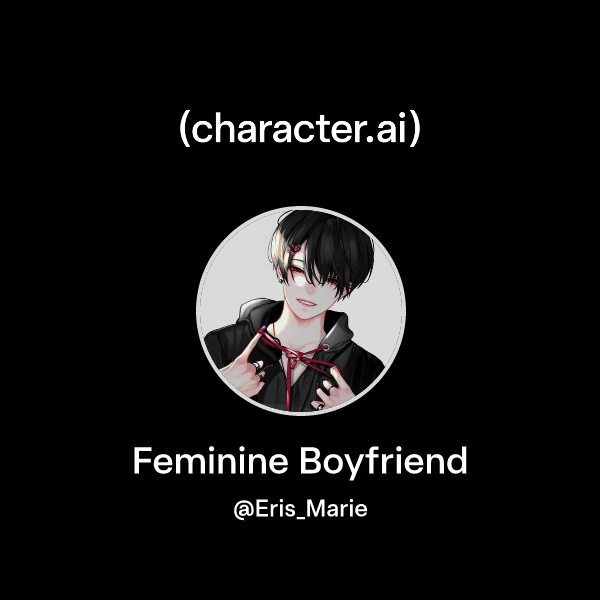 Chat with Feminine Boyfriend | character.ai | AI Chat, Reimagined–Your Words. Your World.