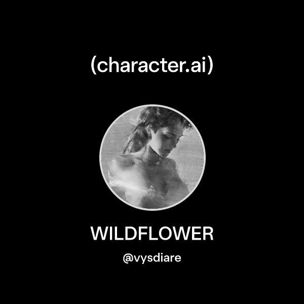 Chat with WILDFLOWER | character.ai | Personalized AI for every moment ...