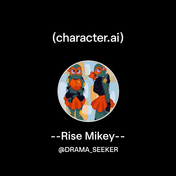 Chat with --Rise Mikey-- | character.ai | AI Chat, Reimagined–Your ...