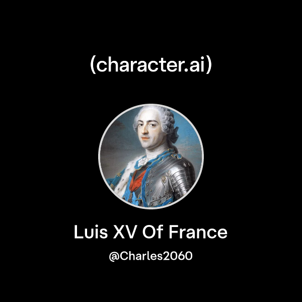 Chat with Luis XV Of France | character.ai | Personalized AI for every moment of your day