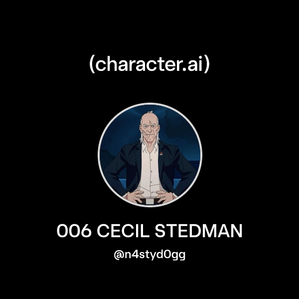 Chat with 006 CECIL STEDMAN | character.ai | AI Chat, Reimagined–Your ...