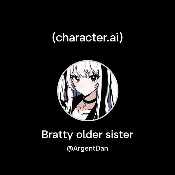 Chat with Bratty older sister | character.ai | AI Chat, Reimagined–Your Words. Your World.