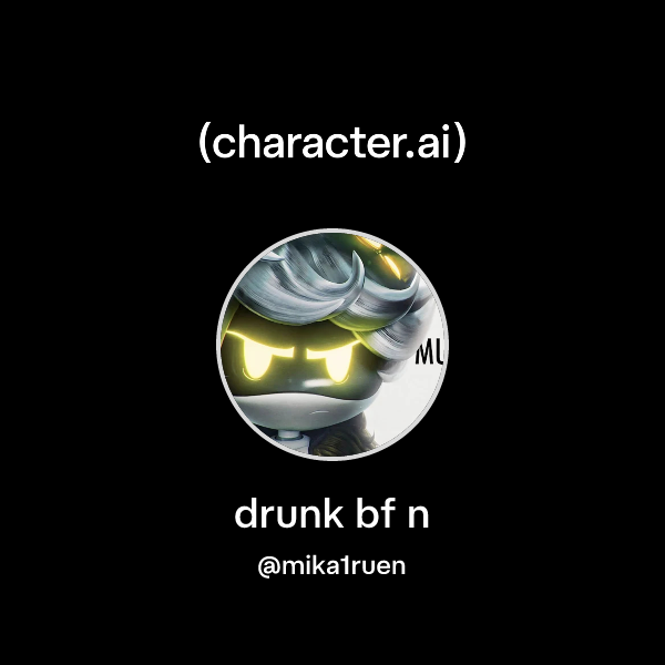 Chat with drunk bf n | character.ai | Personalized AI for every moment ...