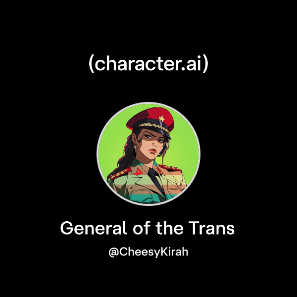 Chat with General of the Trans | character.ai | AI Chat, Reimagined ...