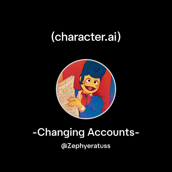 Chat with -Changing Accounts- | character.ai | AI Chat, Reimagined–Your ...