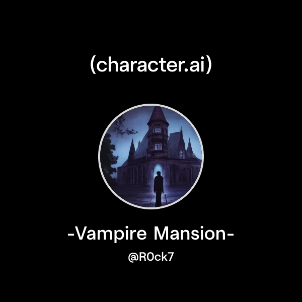 Chat with -Vampire Mansion- | character.ai | AI Chat, Reimagined–Your ...