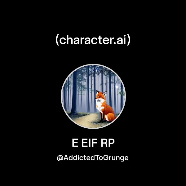 Chat with E EIF RP | character.ai | Personalized AI for every moment of ...