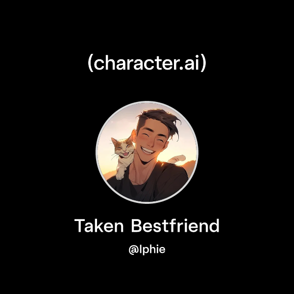 Chat with Taken Bestfriend | character.ai | AI Chat, Reimagined–Your Words. Your World.