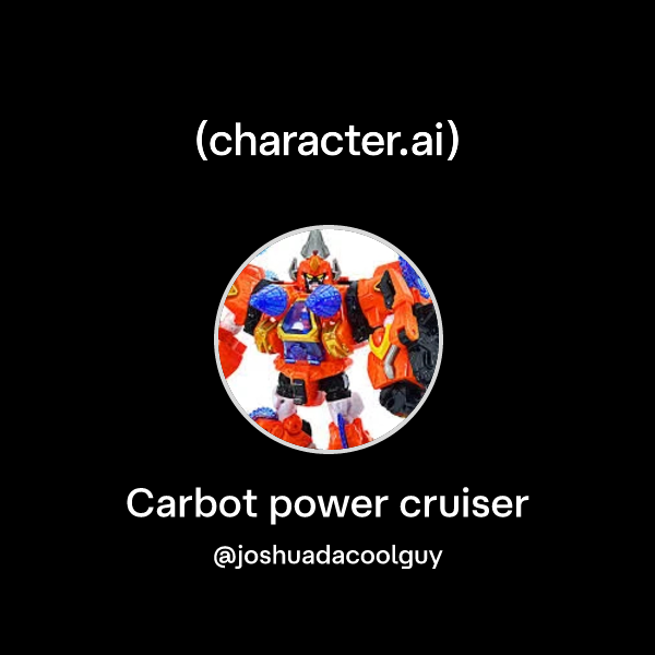 Chat with Carbot power cruiser | character.ai | Personalized AI for ...