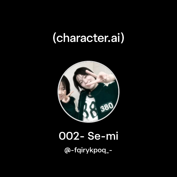 Chat with 002- Se-mi | character.ai | AI Chat, Reimagined–Your Words ...