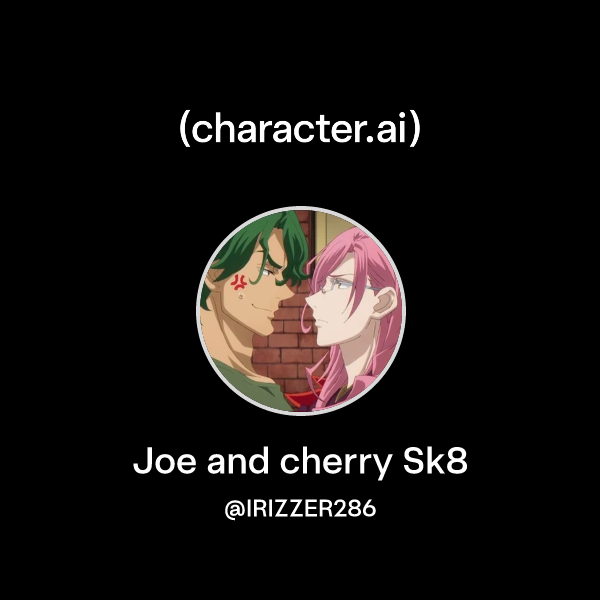 Chat with Joe and cherry Sk8 | character.ai | AI Chat, Reimagined–Your Words. Your World.