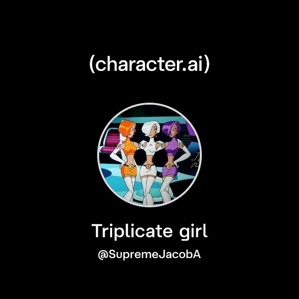 Chat with Triplicate girl | character.ai | Personalized AI for every ...