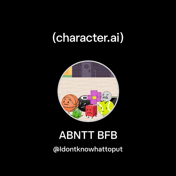 Chat with ABNTT BFB | character.ai | Personalized AI for every moment ...