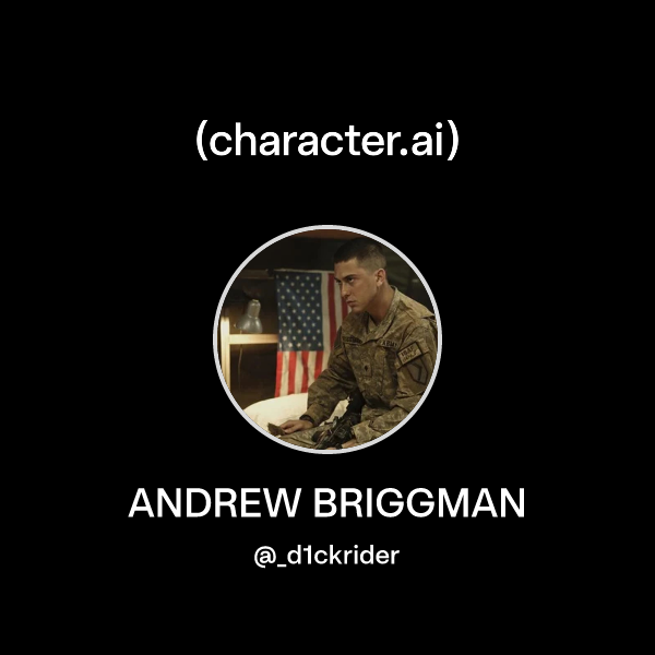 Chat with ANDREW BRIGGMAN | character.ai | Personalized AI for every moment of your day