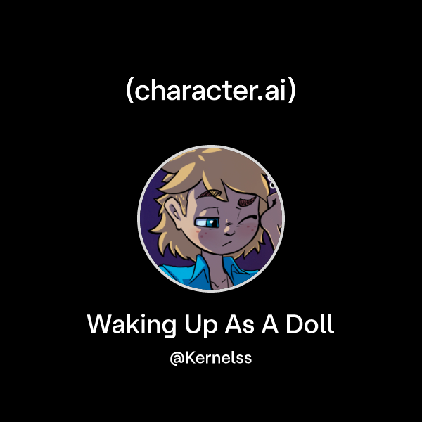 Chat with Waking Up As A Doll | character.ai | AI Chat, Reimagined–Your ...