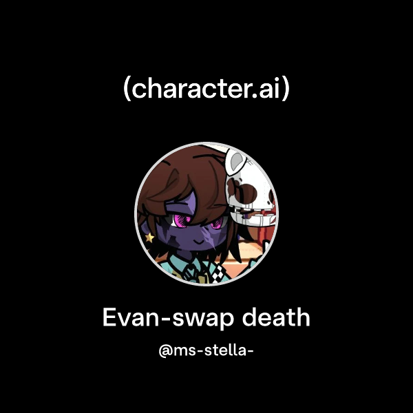 Chat with Evan-swap death | character.ai | Personalized AI for every ...