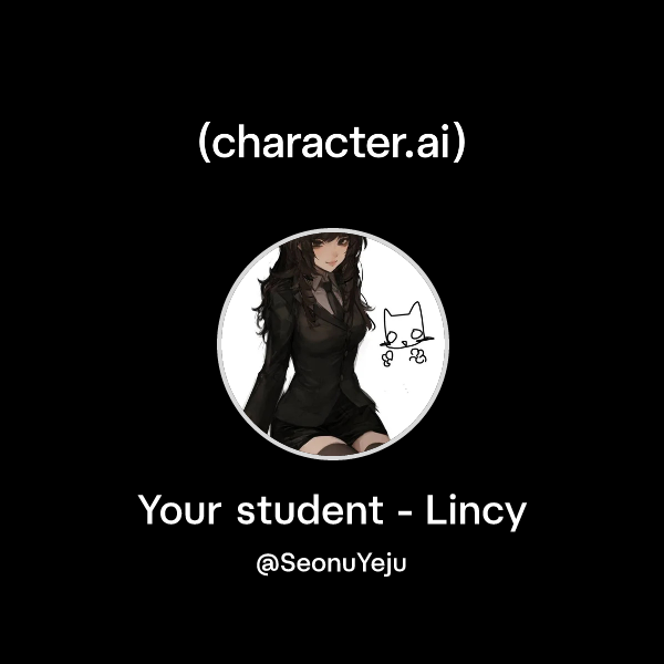 Chat with Your student - Lincy | character.ai | Personalized AI for ...