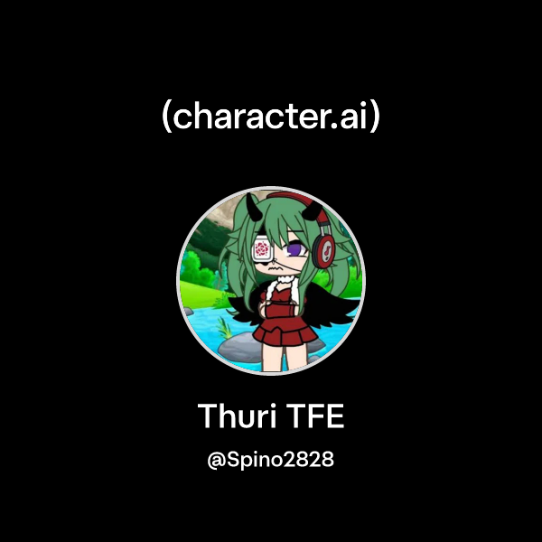 Chat with Thuri TFE | character.ai | Personalized AI for every moment ...