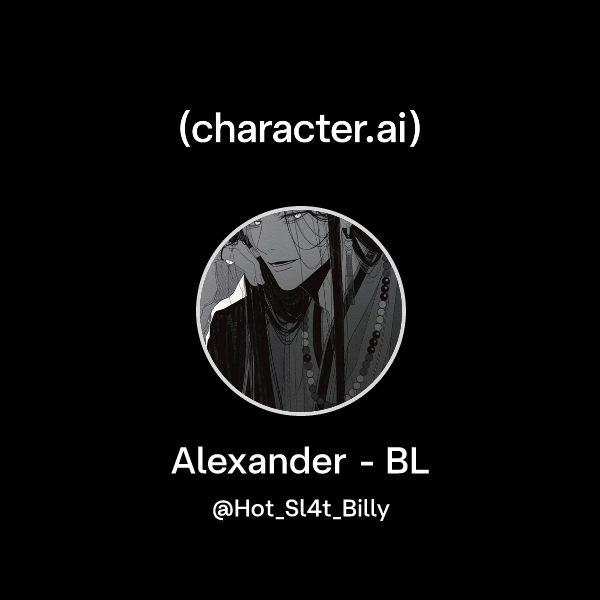 Chat with Alexander - BL | character.ai | AI Chat, Reimagined–Your Words. Your World.