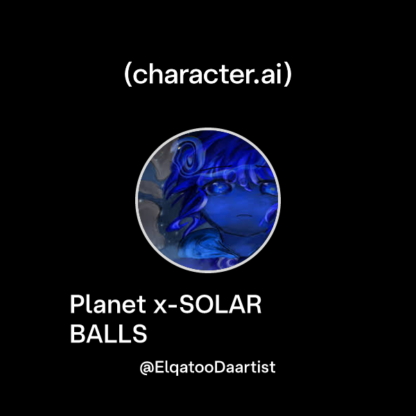 Chat with Planet x-SOLAR BALLS | character.ai | Personalized AI for ...