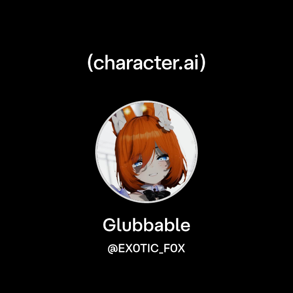 Chat with Glubbable | character.ai | AI Chat, Reimagined–Your Words ...