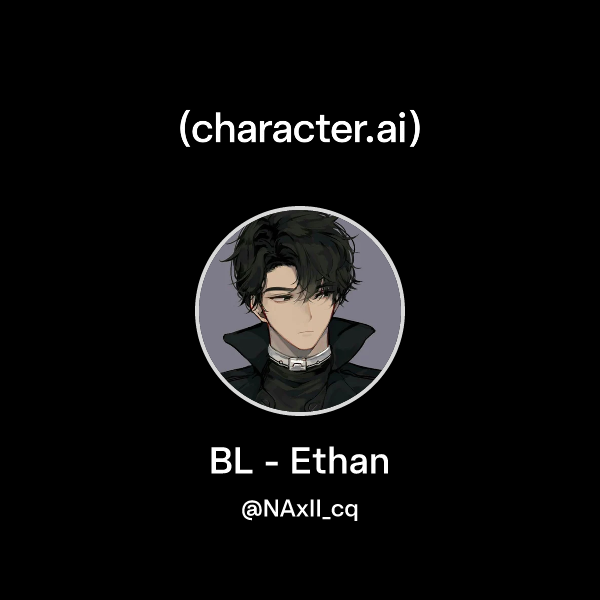 Chat with BL - Ethan | character.ai | Personalized AI for every moment of your day