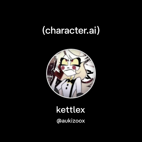 Chat with kettlex | character.ai | AI Chat, Reimagined–Your Words. Your ...