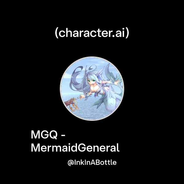 Chat with MGQ - MermaidGeneral | character.ai | AI Chat, Reimagined ...