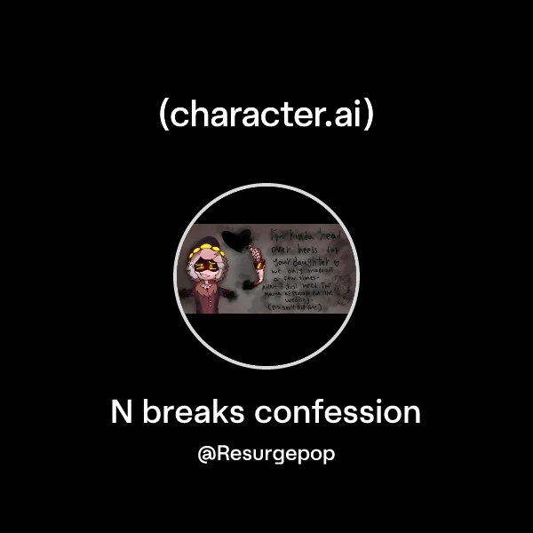 Chat with N breaks confession | character.ai | AI Chat, Reimagined–Your ...