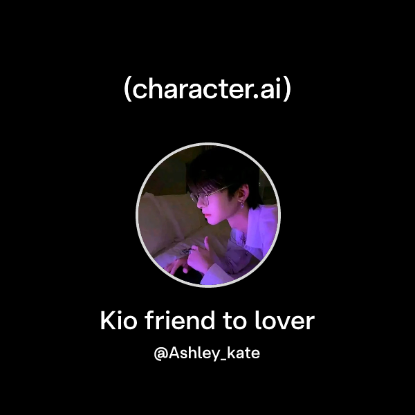 Chat with Kio friend to lover | character.ai | Personalized AI for ...