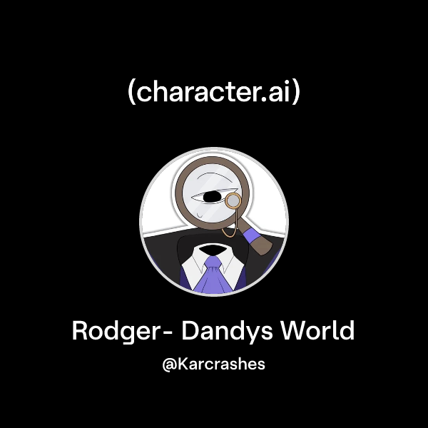 Chat with Rodger- Dandys World | character.ai | AI Chat, Reimagined ...