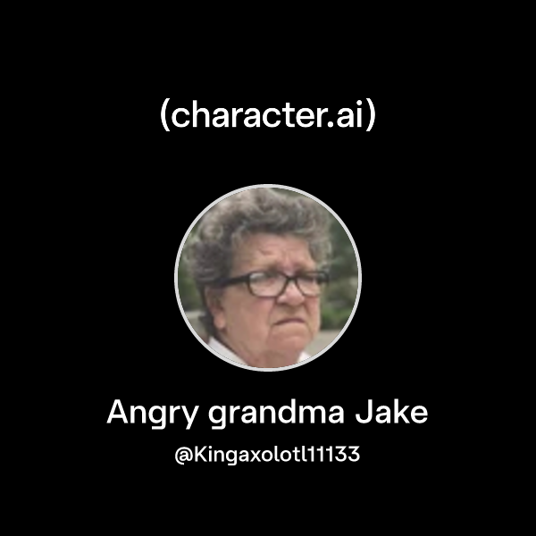 Chat with Angry grandma Jake | character.ai | Personalized AI for every ...