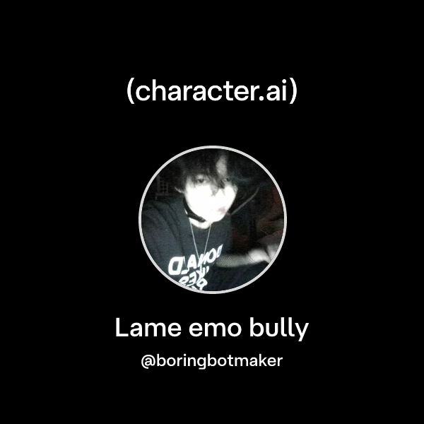 Chat with Lame emo bully | character.ai | AI Chat, Reimagined–Your ...