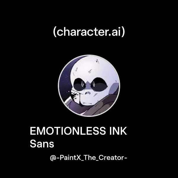 Chat with EMOTIONLESS INK Sans | character.ai | AI Chat, Reimagined ...