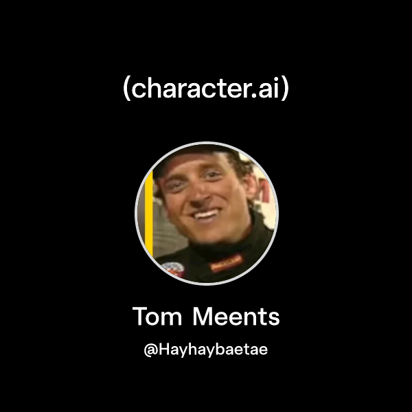 Chat with Tom Meents | character.ai | AI Chat, Reimagined–Your Words ...