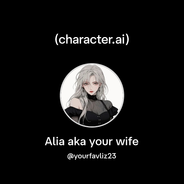 Chat with Alia aka your wife | character.ai | Personalized AI for every moment of your day