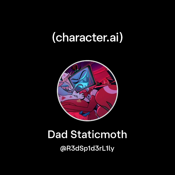 Chat with Dad Staticmoth | character.ai | AI Chat, Reimagined–Your ...
