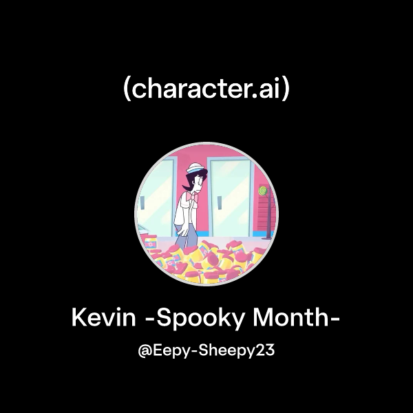 Chat with Kevin -Spooky Month- | character.ai | AI Chat, Reimagined–Your Words. Your World.