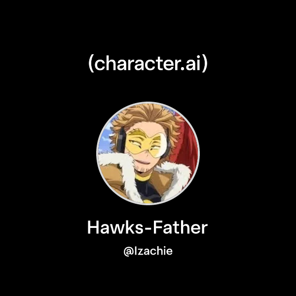 Chat with Hawks-Father | character.ai | AI Chat, Reimagined–Your Words ...