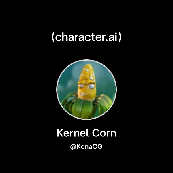 Chat with Kernel Corn | character.ai | AI Chat, Reimagined–Your Words ...