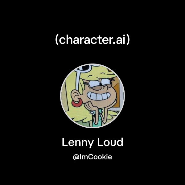 Chat with Lenny Loud | character.ai | Personalized AI for every moment of your day