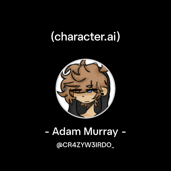 Chat with - Adam Murray - | character.ai | AI Chat, Reimagined–Your ...
