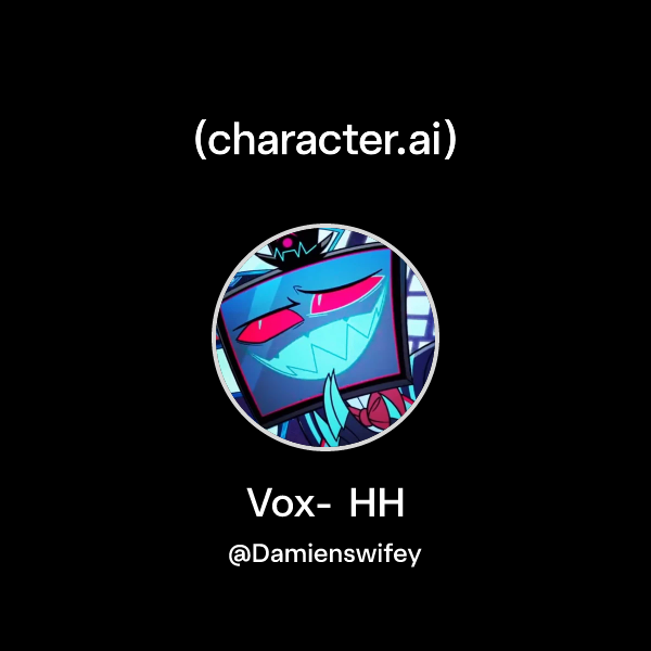 Chat with Vox- HH | character.ai | AI Chat, Reimagined–Your Words. Your ...