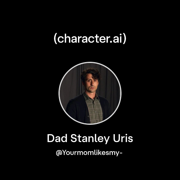 Chat with Dad Stanley Uris | character.ai | Personalized AI for every ...