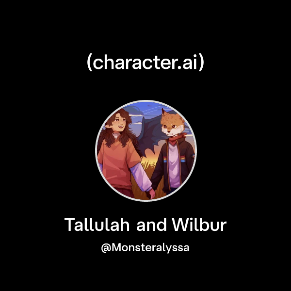 Chat with Tallulah and Wilbur | character.ai | AI Chat, Reimagined–Your Words. Your World.
