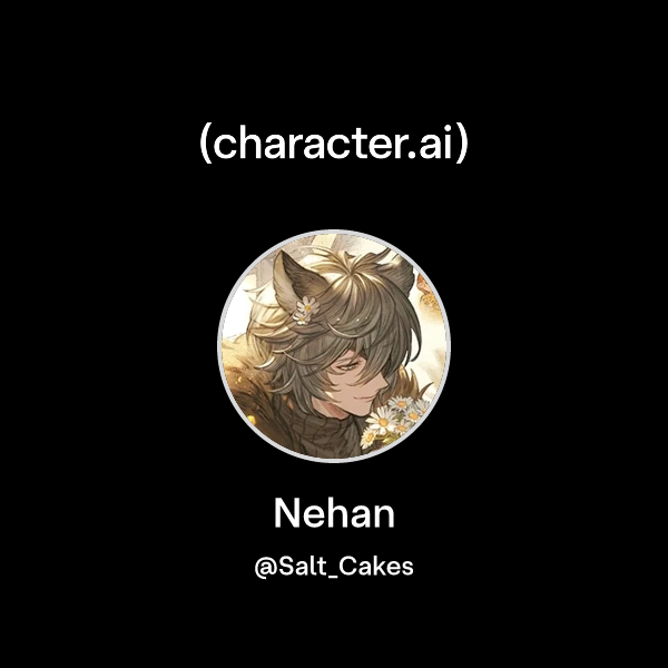 Chat with Nehan | character.ai | AI Chat, Reimagined–Your Words. Your ...
