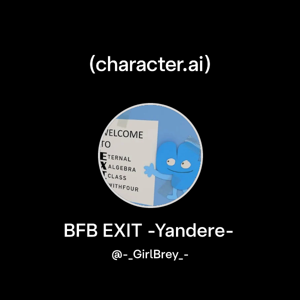 Chat with BFB EXIT -Yandere- | character.ai | AI Chat, Reimagined–Your ...
